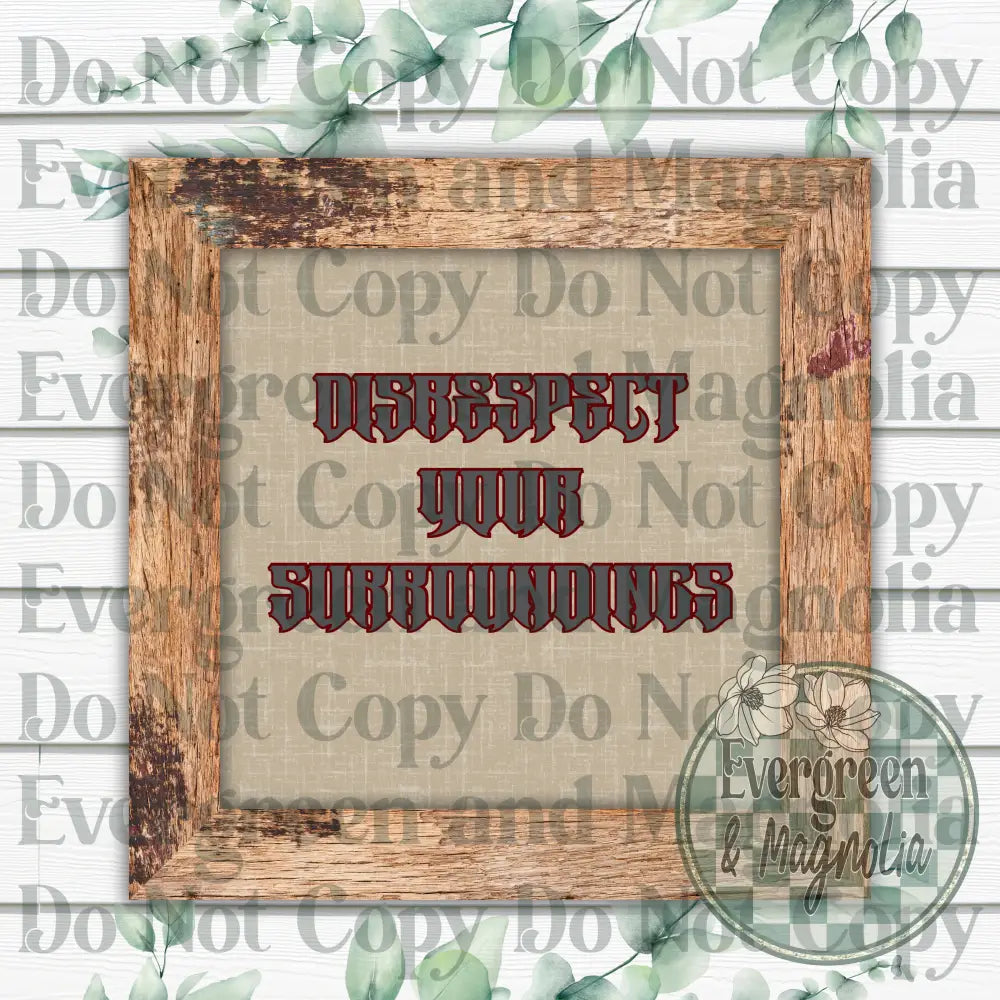 Disrespect Your Surroundings Decal – Evergreen & Magnolia
